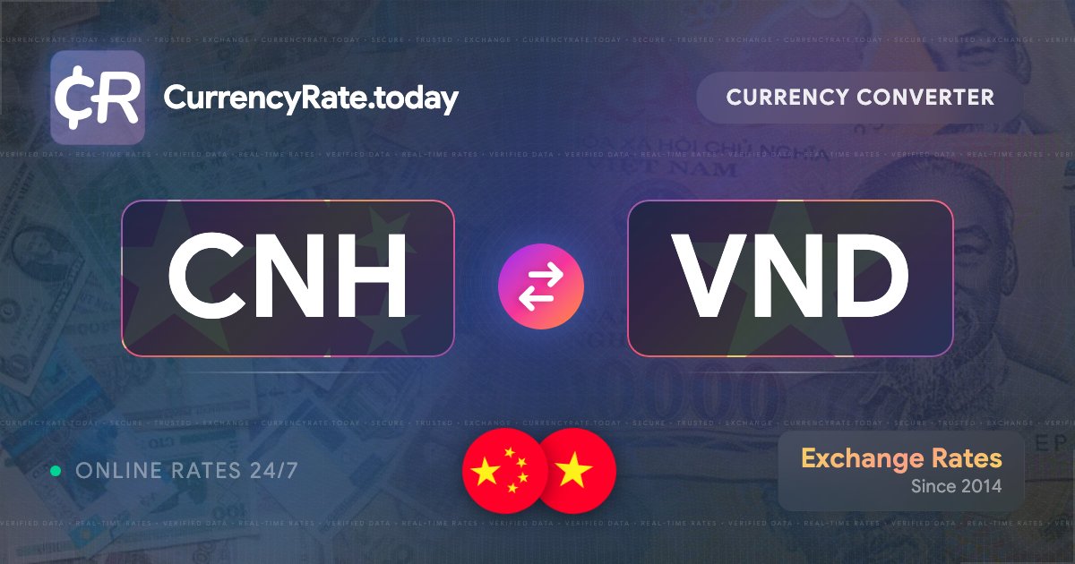 Live Yuan to Dongs Exchange Rate - 元 1 CNH/VND Today