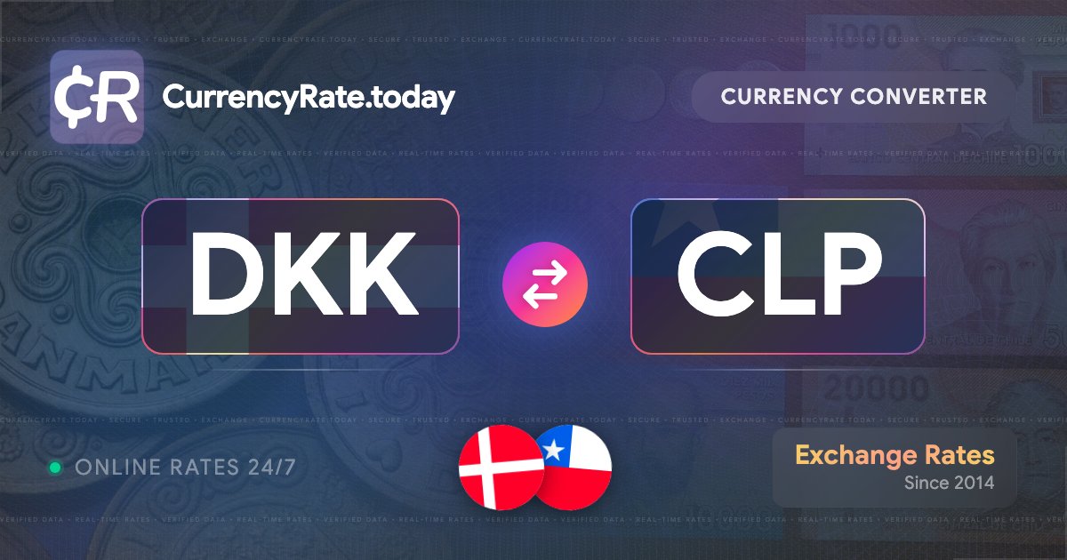 Live Danish Krone to Chile Pesos Exchange Rate - kr 1 DKK/CLP Today