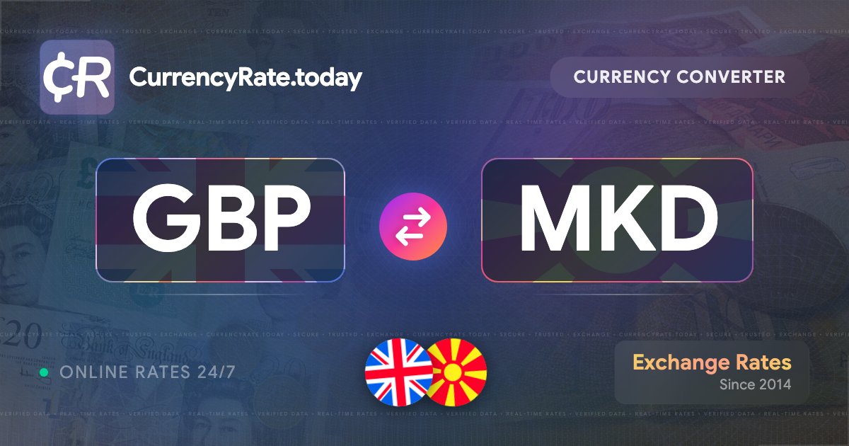 Live Pound Sterling to Denai Exchange Rate - £ 1 GBP/MKD Today