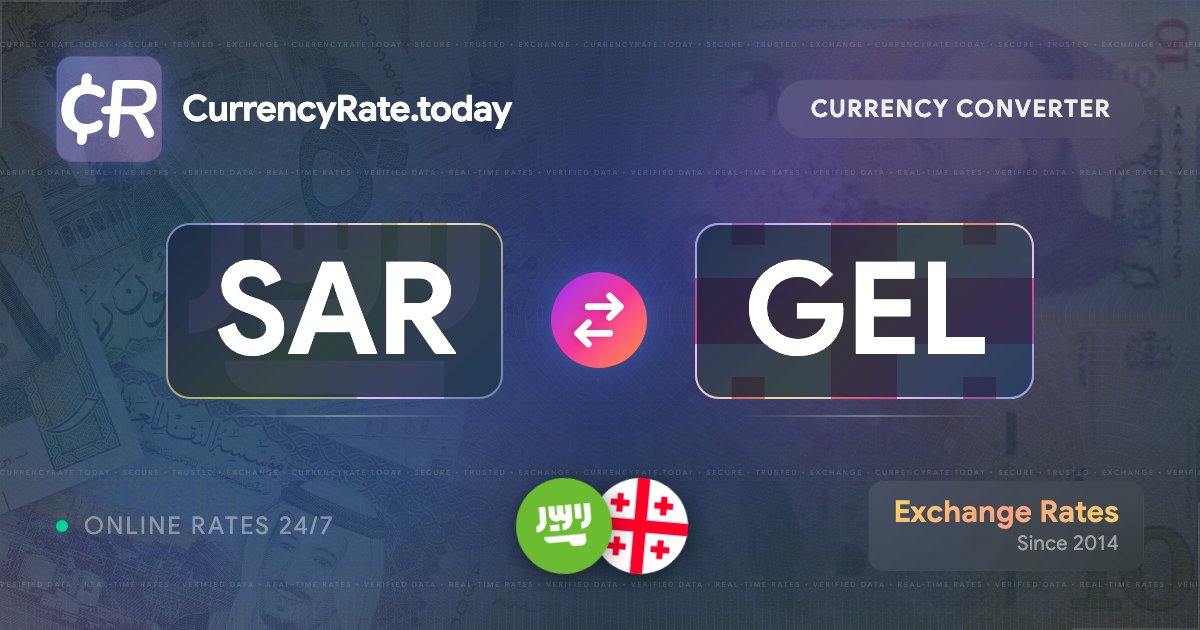 Live Riyal to Lari Exchange Rate - ر.س 1 SAR/GEL Today